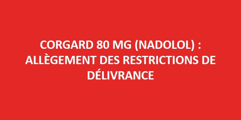 Tensions d’approvisionnement en Corgard 80 mg (nadolol) : allègement ...